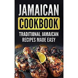 Jamaican Cookbook: Traditional Jamaican Recipes Made Easy