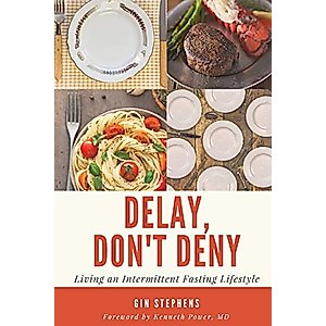 Delay, Don't Deny: Living an Intermittent Fasting Lifestyle