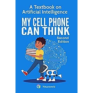 MY CELL PHONE CAN THINK: A Textbook on Artificial Intelligence