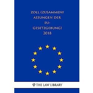 Zoll (Zusammenfassungen der EU-Gesetzgebung) 2018 (German Edition)