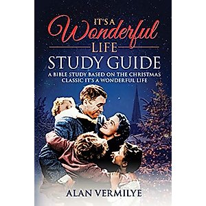 It's a Wonderful Life Study Guide: A Bible Study Based on the Christmas Classic It's a Wonderful Life