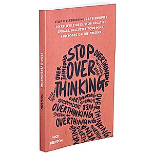 Stop Overthinking: 23 Techniques to Relieve Stress, Stop Negative Spirals, Declutter Your Mind, and Focus on the Present (The Path to Calm)