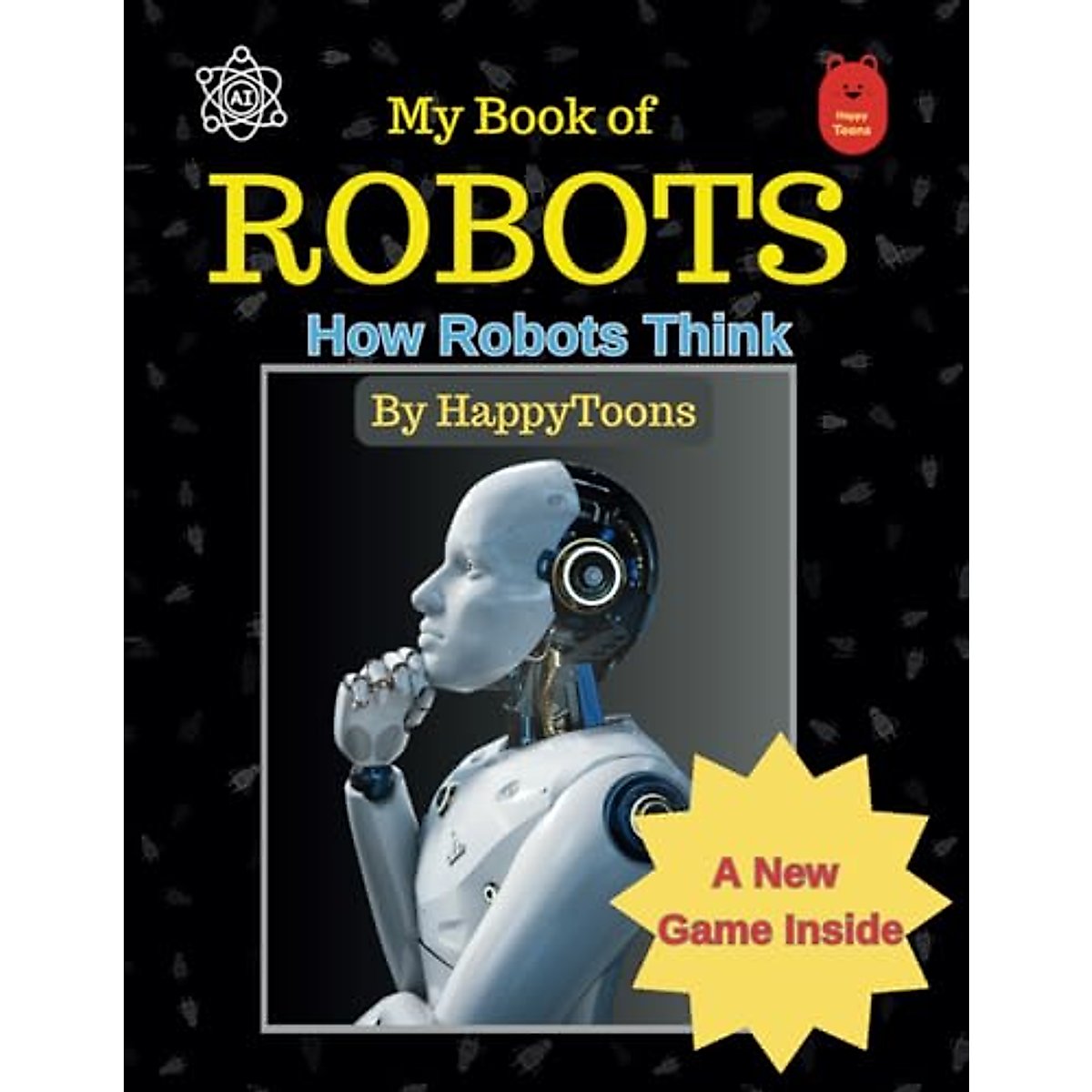 My Book of Robots: How Robots Think , Suitable for Age 7 and above, Learn how Robots think, use Logic, take Decisions and more: Learn How Remote ... Works ( Educational Playfulness series )