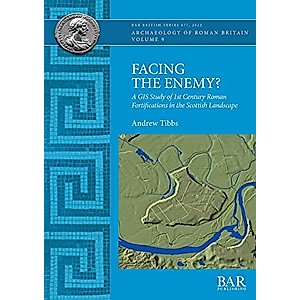 Facing the Enemy?: A GIS Study of 1st Century Roman Fortifications in the Scottish Landscape (British)