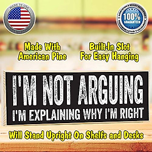I'm Not Arguing, I'm Explaining Why I'm Right - Cute Stuff Wooden Sign - Funny Gift for Office or Signs for Bedroom, Great for Boy