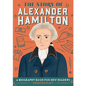 The Story of Alexander Hamilton: An Inspiring Biography for Young Readers (The Story of Biographies)