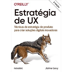 Estratégia de UX: Técnicas de Estratégia de Produto Para Criar Soluções Digitais Inovadoras