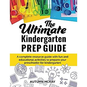 The Ultimate Kindergarten Prep Guide: A complete resource guide with fun and educational activities to prepare your preschooler for kindergarten (Early Learning)