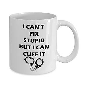 Gifts For Correctional Officer Coffee Mug - I Cant Fix Stupid But I Can Cuff It - Funny Cute Gag As Seen On Shirts Detention Officers Prison Jail Prisoner Supervisor Police Men Women