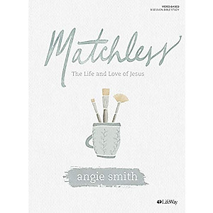 Matchless: The Life and Love of Jesus - Bible Study Book