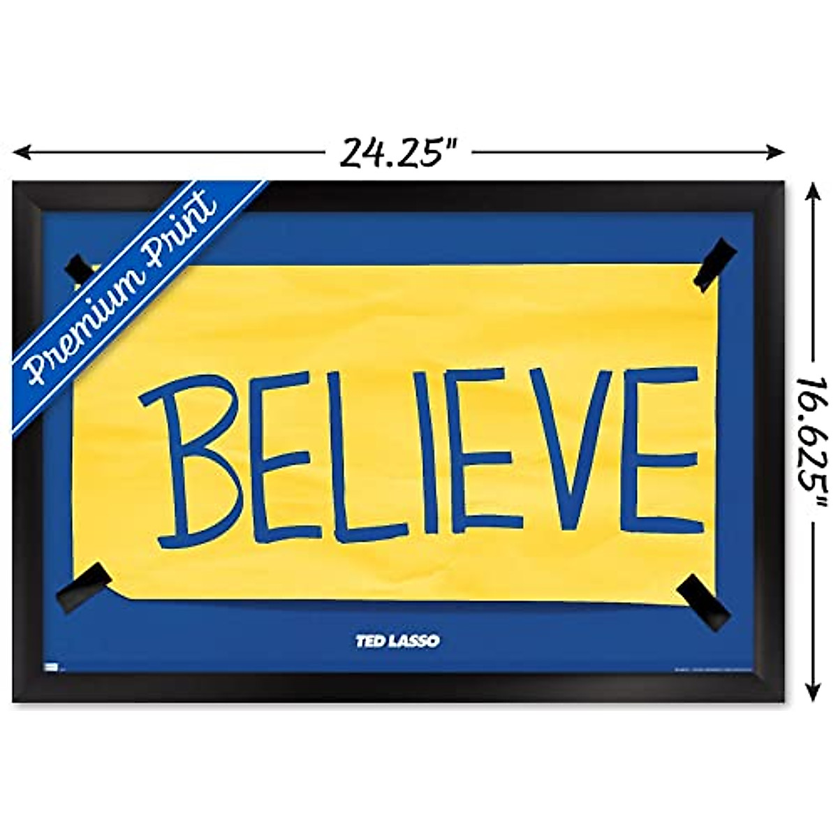 Trends International Ted Lasso - Believe Wall Poster, 14.725" x 22.375", Black Framed Version