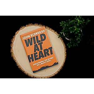 Wild at Heart Expanded Edition: Discovering the Secret of a Man's Soul