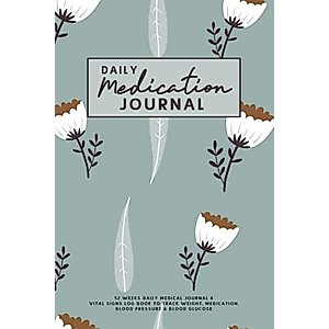 Daily Medication Journal: 52 Weeks Medical Tracking Notebook & Healthcare Diary to Track Weight, Medication, Blood Pressure & Blood Glucose | Personal ... Keeper & Vital Signs Log Book for Women & Men