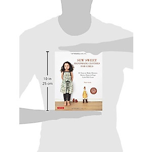 Sew Sweet Handmade Clothes for Girls: 22 Easy-to-Make Dresses, Skirts, Pants & Tops Girls Will Love