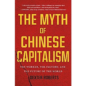 The Myth of Chinese Capitalism: The Worker, the Factory, and the Future of the World