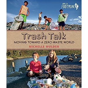 Trash Talk: Moving Toward a Zero-Waste World (Orca Footprints, 6)