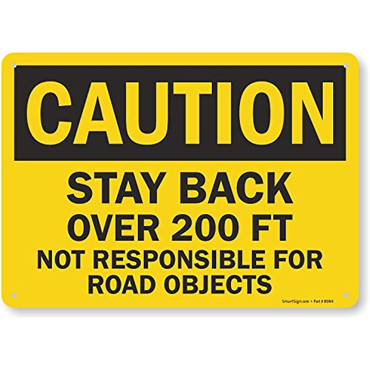 SmartSign 10 x 14 inch “Caution - Stay Back Over 200 Ft, Not Responsible For Road Objects” OSHA Sign, Digital Printing, 55 mil HDPE Plastic, Black and Yellow