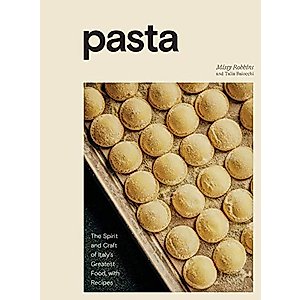 Pasta: The Spirit and Craft of Italy's Greatest Food, with Recipes [A Cookbook]