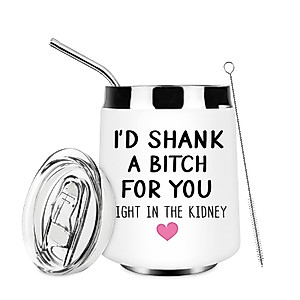 Best Friend, Friendship Gifts for Women, I'd Shank A Bitch for You Right Birthday Gifts for Women, Her, Unique Gifts Ideas for Women, Friends Female, BFF, Bestie, Sister, 12 oz Wine Tumbler Gifts