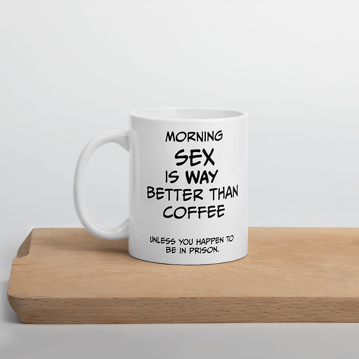 Morning SEX is WAY better than coffee.. Unless you happen to be in prison - White glossy mug. gift,11oz,15oz,Christmas Present,Fathers day,Mothers Day,funny,Coffee Mug (11 ounce)