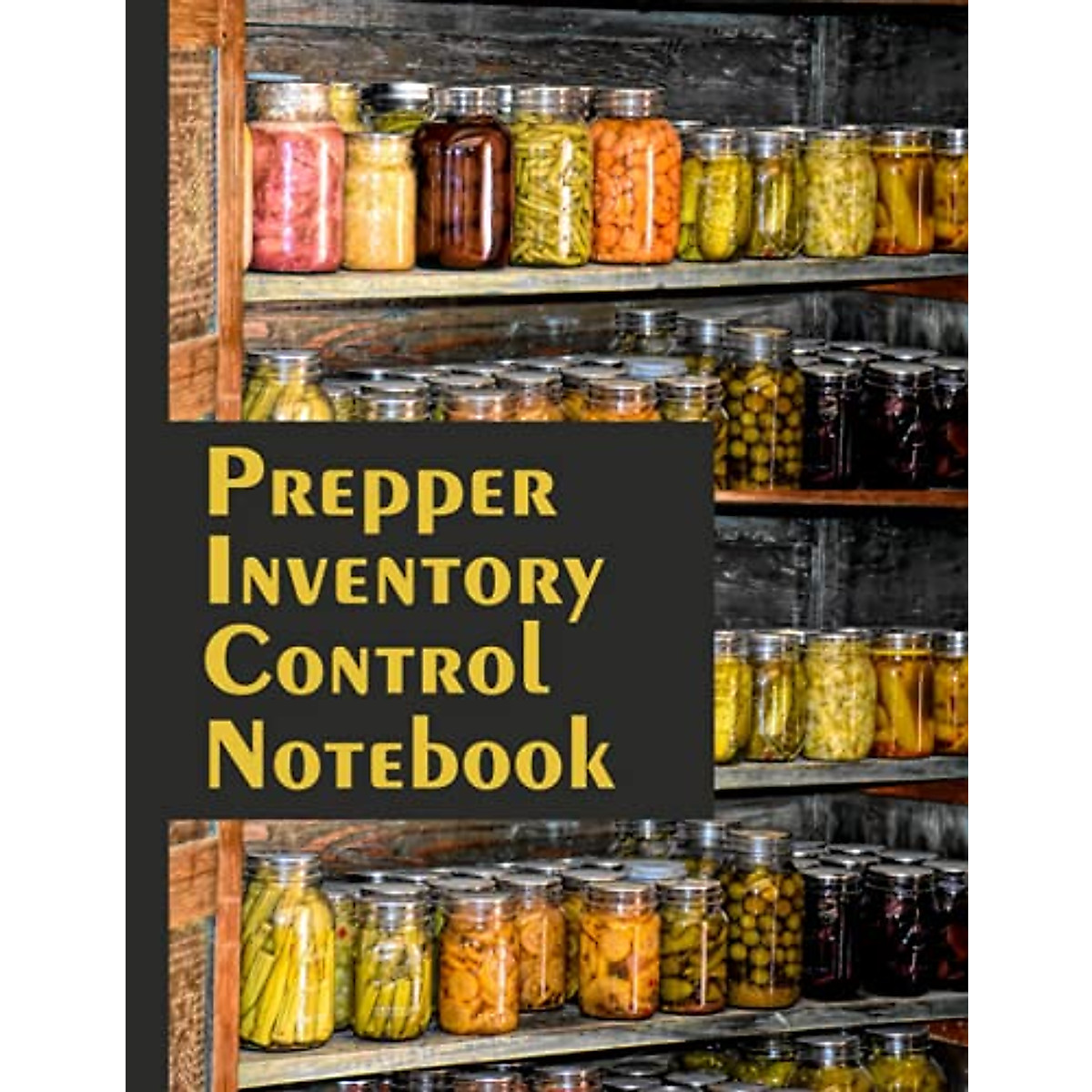 Prepper Inventory Control Notebook: Prepper pantry food, supplies, & tools (Prepper Pantry Series)