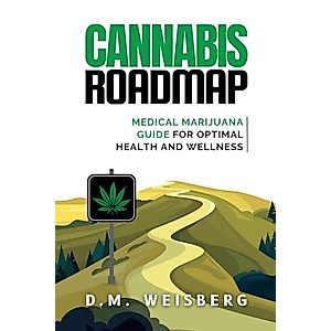 Cannabis Roadmap: Medical Marijuana Guide for Optimal Health and Wellness