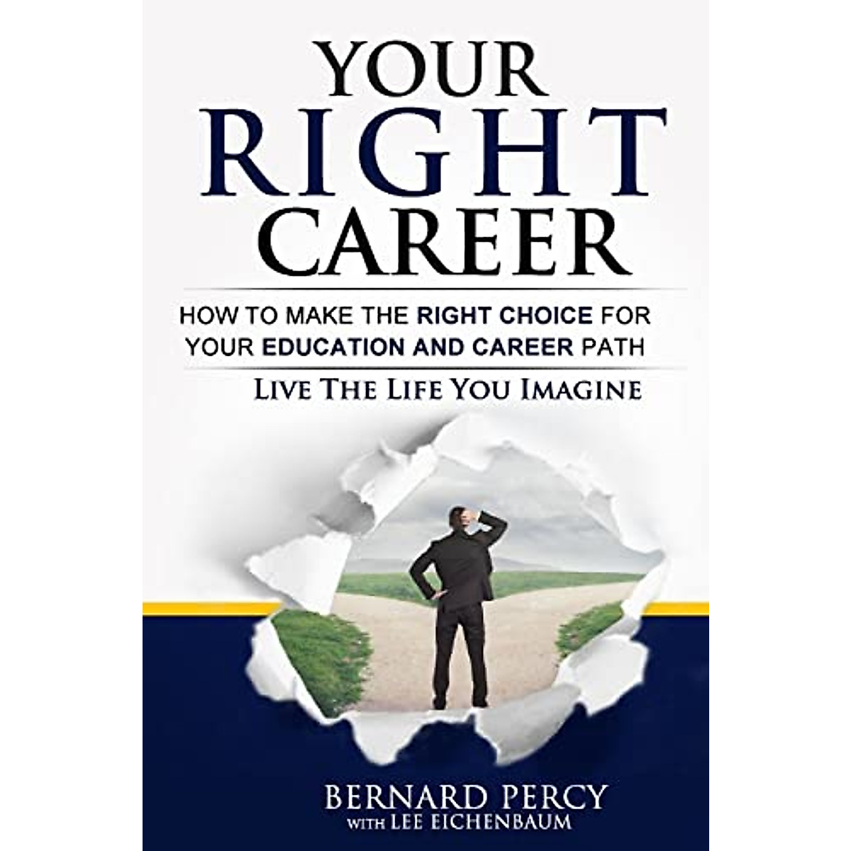 Your Right Career: How to Make the Right Choice for Your Education and Career Path