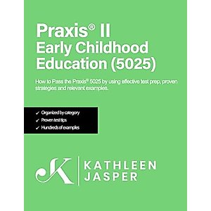 Praxis II Early Childhood Education (5025): How to Pass the Praxis 5025 by using NavaED test prep, study guide, proven strategies, practice test questions, and relevant examples