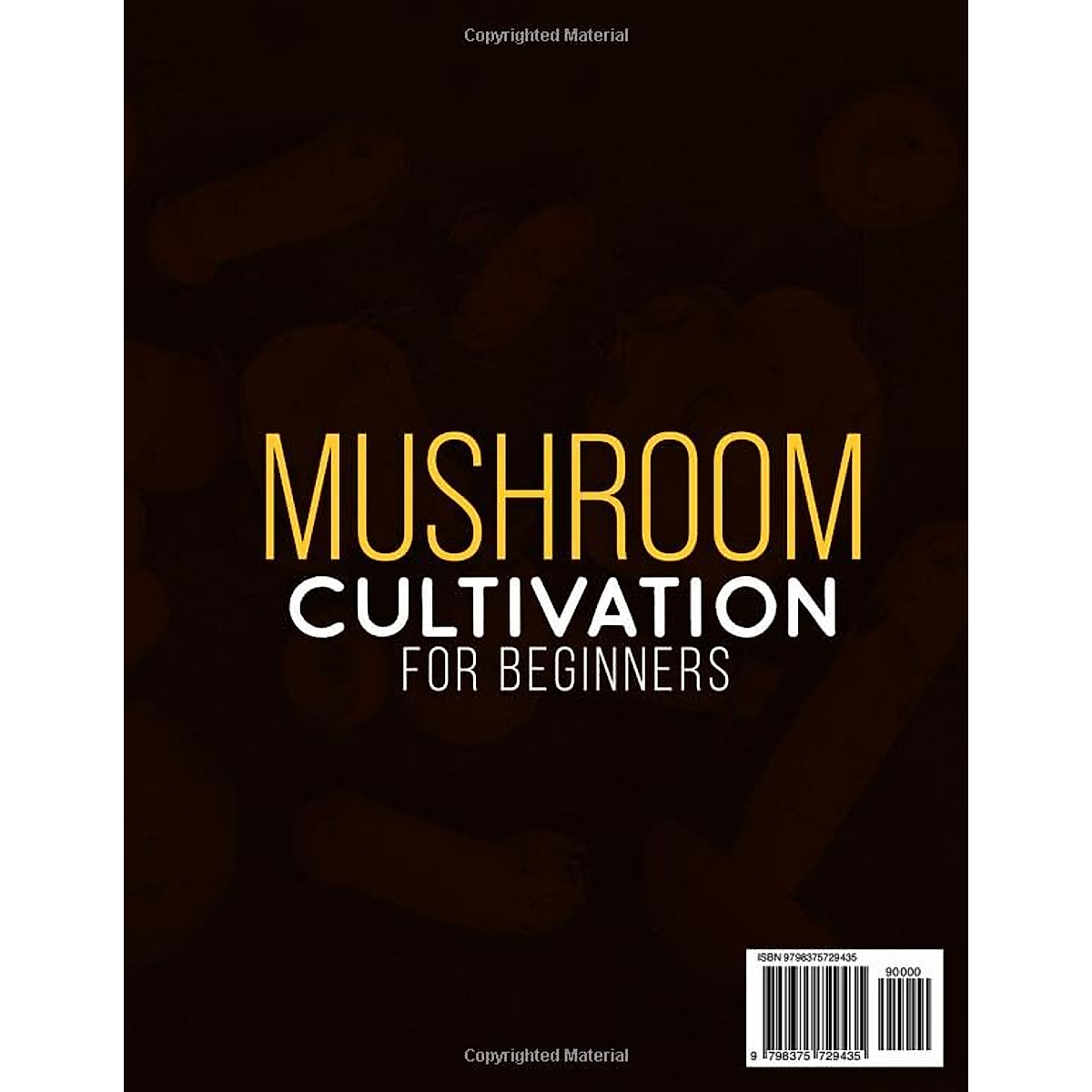 Mushroom Cultivation for Beginners: The Complete Guide to Growing Your Own Gourmet and Medicinal Mushrooms at Home, Indoors and Outdoors. | + BONUS: 10 Beginner-Friendly Low Investment DIY Projects