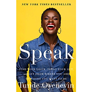 Speak: Find Your Voice, Trust Your Gut, and Get from Where You Are to Where You Want to Be
