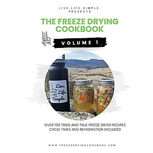 The Freeze Drying Cookbook (Volume 1): Presented by: Live. Life. Simple.