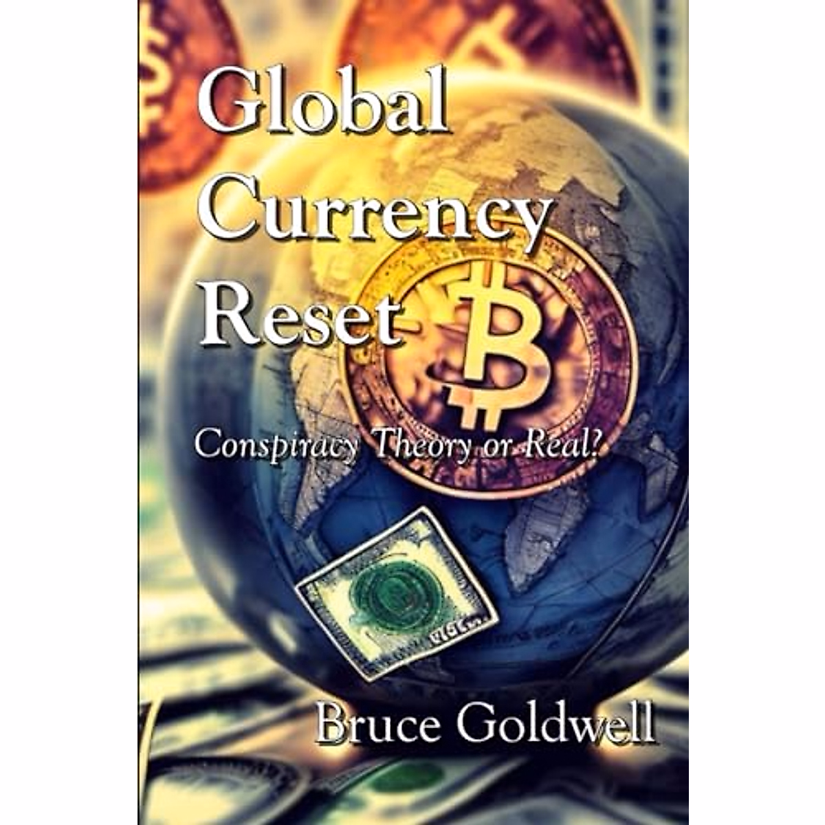 Global Currency Reset: Conspiracy Theory or Real?