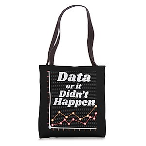 Data Analyst - Data Or It Didn't Happen Tote Bag