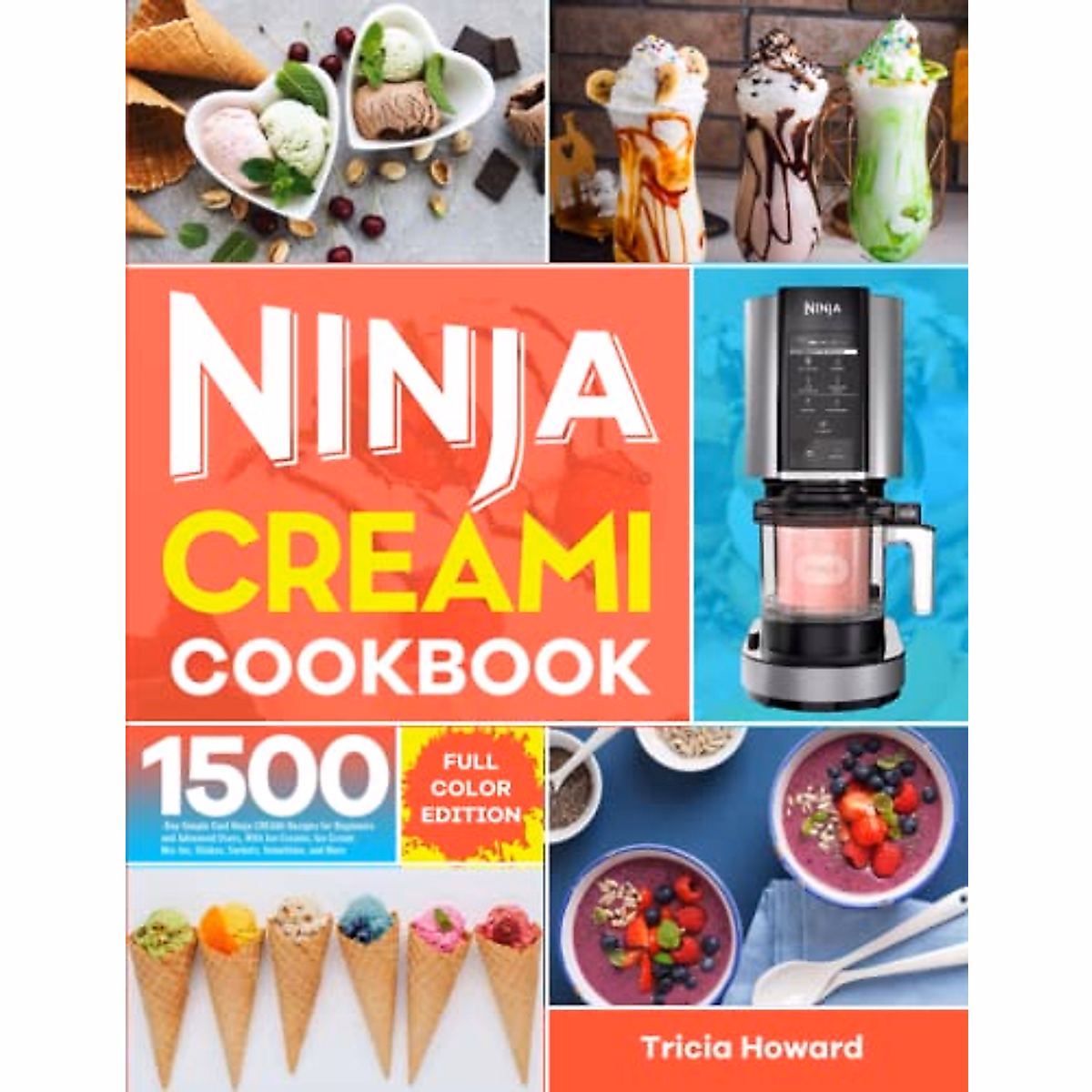 Ninja CREAMi Cookbook: 1500-Day Simple Cool Ninja CREAMi Recipes for Beginners and Advanced Users, With Ice Creams, Ice Cream Mix-Ins, Shakes, Sorbets, Smoothies, and More