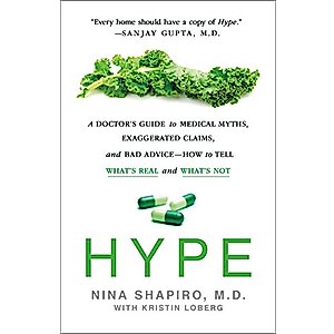 Hype: A Doctor's Guide to Medical Myths, Exaggerated Claims, and Bad Advice - How to Tell What's Real and What's Not