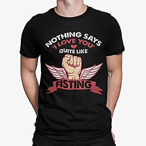 Nothing Says I Love You Quite Like Fisting T-Shirt Unisex (XXL,Black)