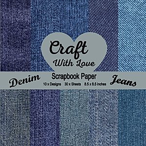 Scrapbook Paper Pad - Blue Denim Jeans Fabric Material Patterns - Craft With Love - 10 x designs, 30 x sheets - 60 x pages, large 8.5 x 8.5 inches.: ... Journals, Decoupage, Collage, Mixed Media