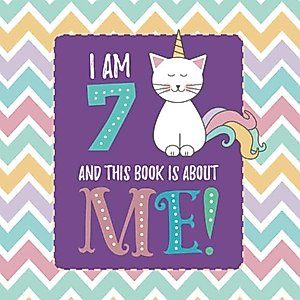 I Am 7 and This Book is About Me!: Prompted Journal for Seven Year Old Girls