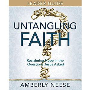 Untangling Faith Women's Bible Study Leader Guide: Reclaiming Hope in the Questions Jesus Asked