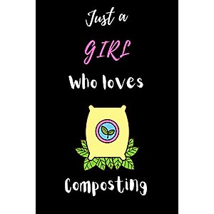 Just a girl who loves Composting: Gift Idea For Composting Lovers | Notebook Journal Notebook to Write In for Notes | Perfect gifts for ... | Funny Cute Gifts(6x9 Inches,110Pages). Paperback