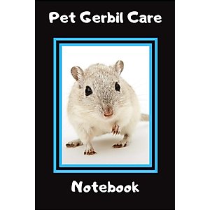 Pet Gerbil Care Notebook: Customized Kid-Friendly & Easy to Use, Daily Gerbil Log Book to Look After All Your Small Pet's Needs. Great For Recording Feeding, Water, Cleaning & Gerbil Activities.