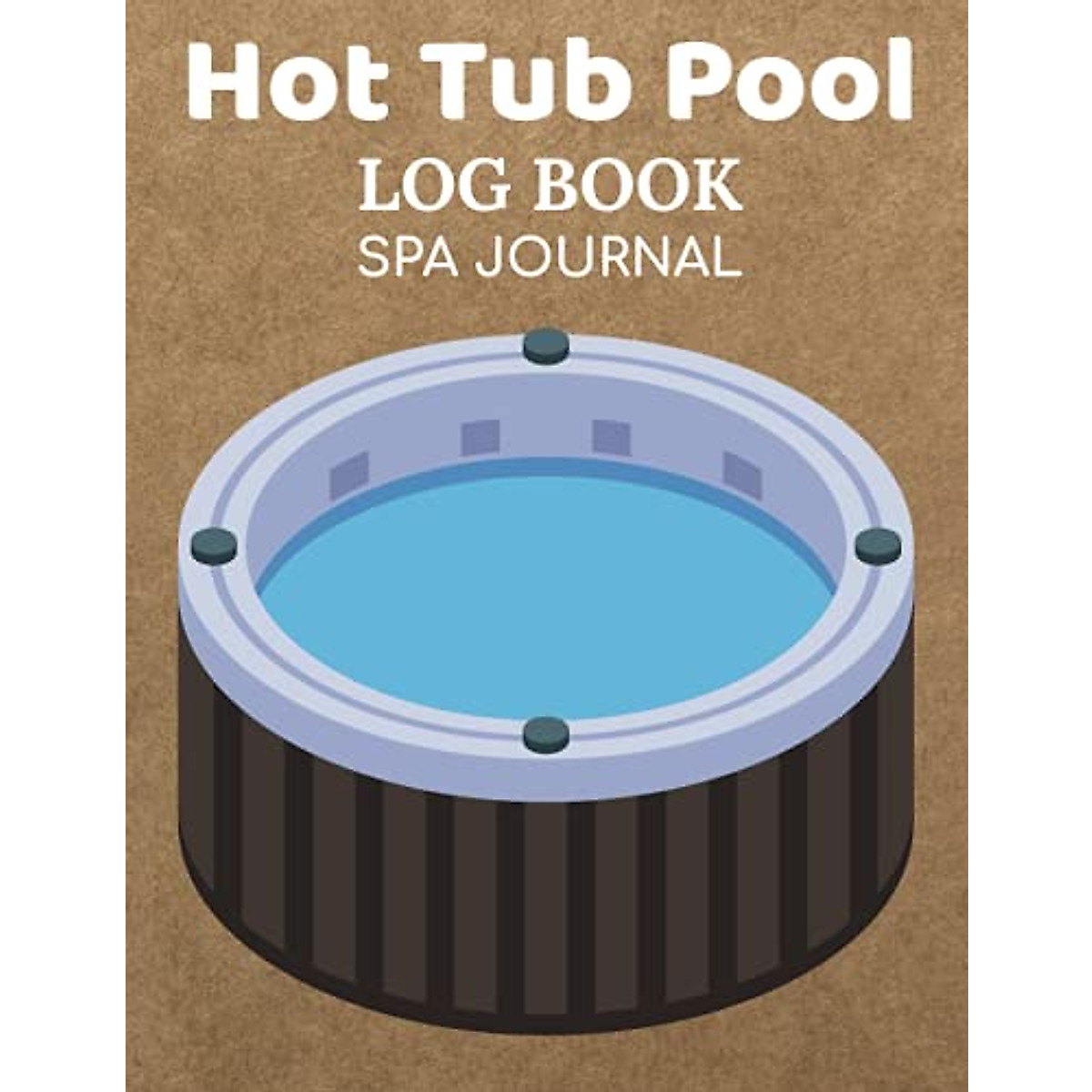 Hot Tub Pool Log Book Spa Journal: Jacuzzi Maintenance Record Book With Inspection Checklist/Swimming Pool Record Book Keeper & Self Employed ... Bath Supplies/Water Ph Level Notebook Gift
