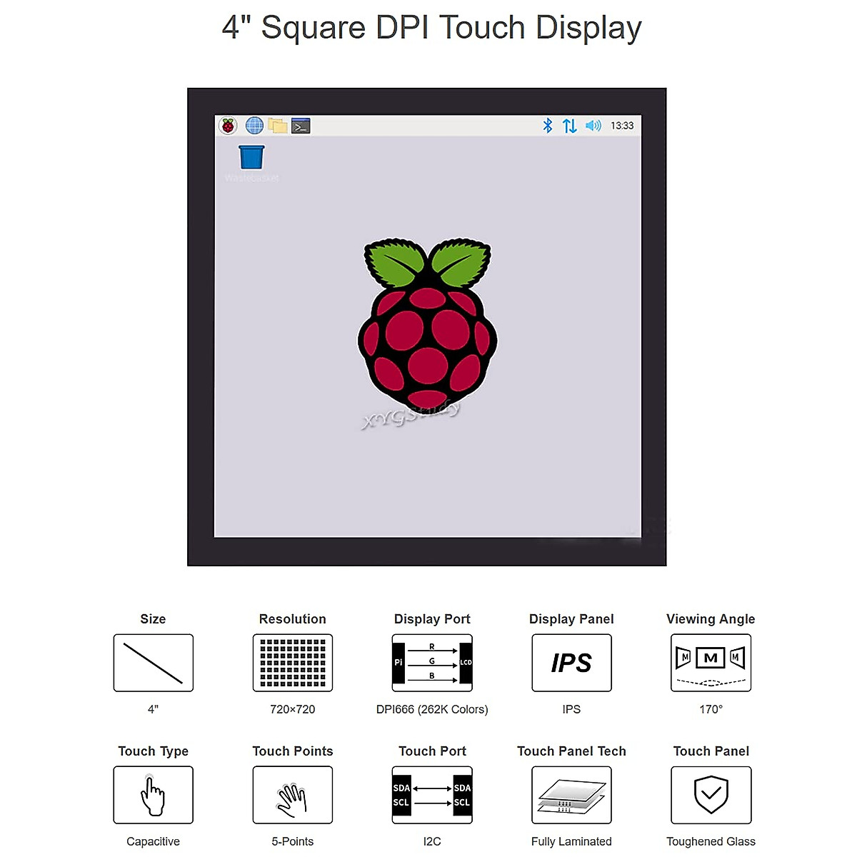 XYGStudy 4inch Square IPS Display Capacitive Touch Screen LCD (C) DPI Interface Resolution 720×720 Low Power Solution for Raspberry Pi 4B/3B+/Zero W etc