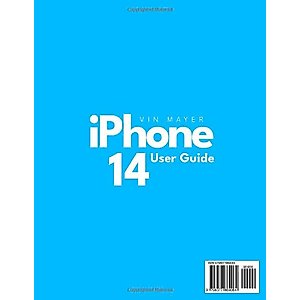 iPhone 14 User Guide: An Easy & Exhaustive Step-by-Step Manual for Non-Tech-Savvy. Discover the Best Tips & Tricks to Get the Max Out of Your New IPhone 14 in No Time!