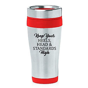 16 oz Insulated Stainless Steel Travel Mug Keep Your Heels, Head And Standards High (Red)