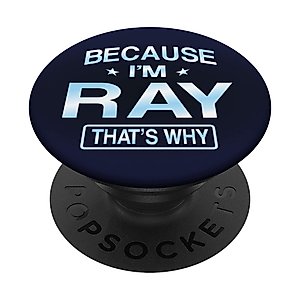 Because I'm Ray Funny Novelty Men Gifts Name Pop Socket