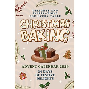 Christmas Baking Advent Calendar 2023: 24 Days of Festive Delights