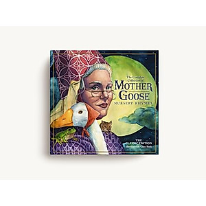 The Classic Collection of Mother Goose Nursery Rhymes: Over 100 Cherished Poems and Rhymes for Kids and Families (Timeless Mother Goose Nursery Rhymes) (The Classic Edition)