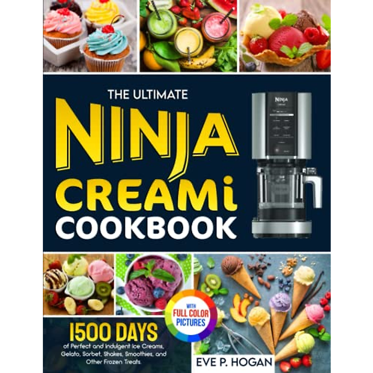 The Ultimate Ninja CREAMi Cookbook: 1500 Days of Perfect and Indulgent Ice Creams, Gelato, Sorbet, Shakes, Smoothies, and Other Frozen Treats. | Full-Color Picture Premium Edition