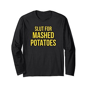 Slut For Mashed Potatoes - Funny Gag Gift Long Sleeve T-Shirt